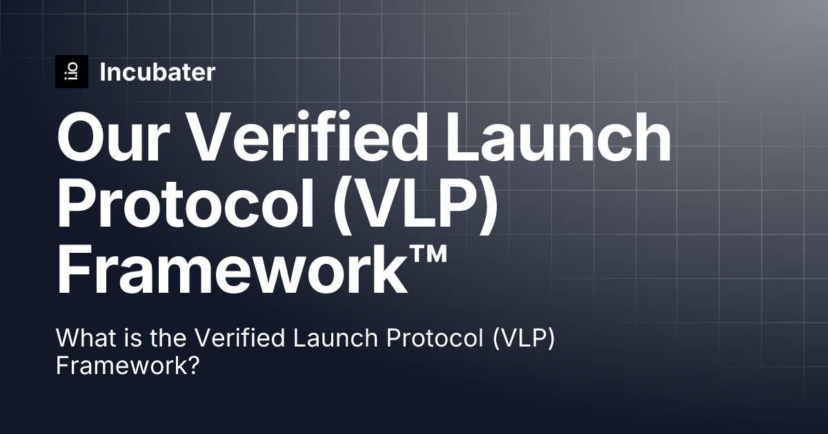 Our Verified Launch Protocol (VLP) Framework™ | Incubater
